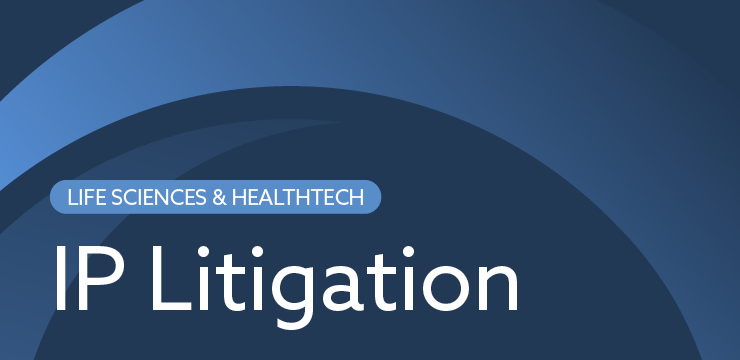IP Litigation for the Life Sciences & HealthTech Sector